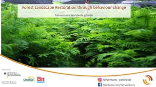 Forest landscape restoration through behaviour change (Unique, Bit) | PPT