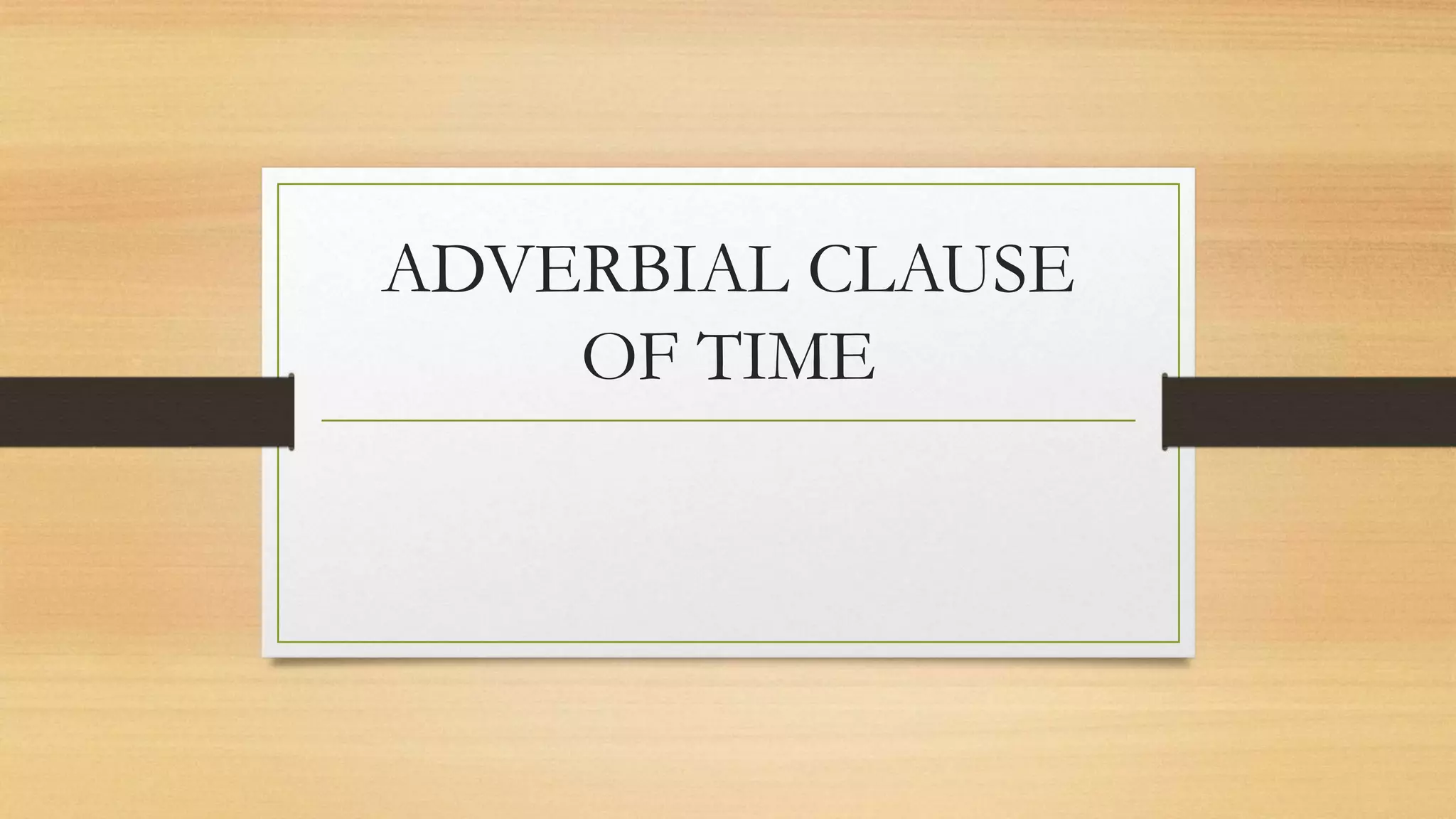 DAY 12 ADVERBIAL CLAUSE OF TIME.pptx