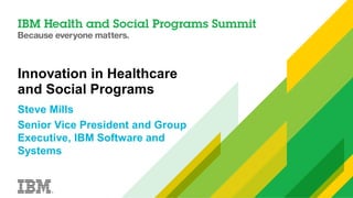 IBM Health and Social Programs Summit: IBM Commitment & investment in ...