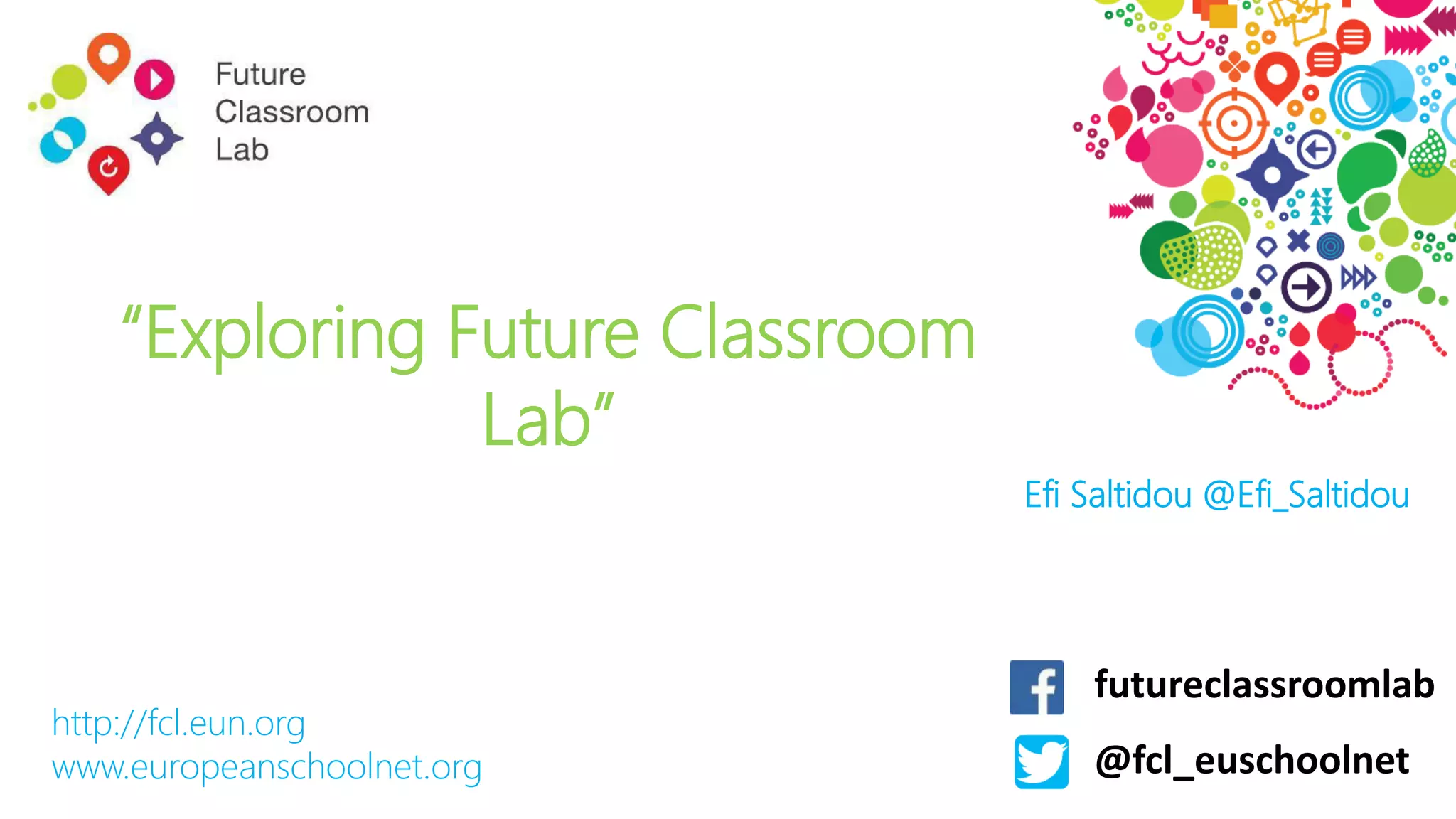 Welcome presentation "Exploring the Future Classroom Lab" - Efi ...