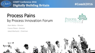 Process Pains - #COMIT2016 | PPTX