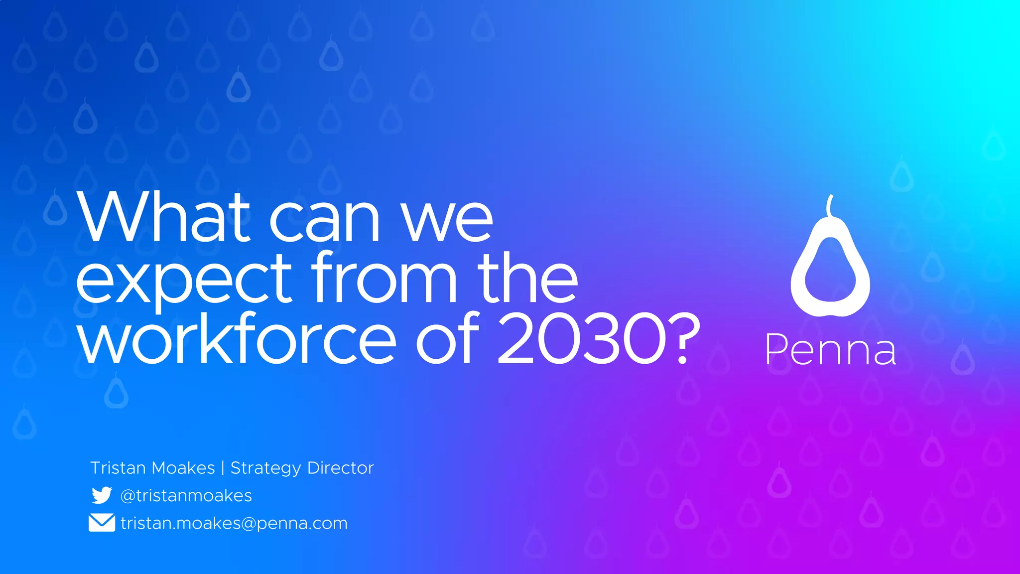 Workforce of 2030 -Tristan Moakes, Strategy Director, Penna | PPT
