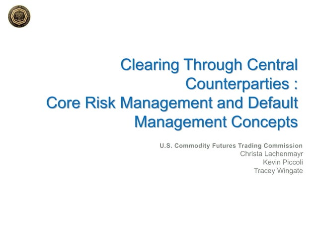 Clearing Through Central Counterparties: Core Risk Management and ...