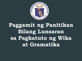 Panitikan Bilang Lunsaran ng Wika at Gramatika.pptx