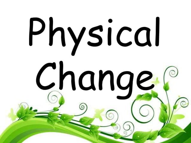 What is physical change? | PPTX