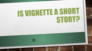 HOW_TO_WRITE_A_VIGNETTE_IN_LITERATURE.pptx