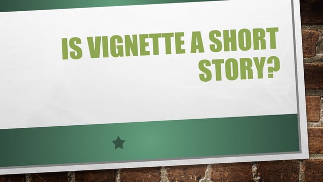 HOW_TO_WRITE_A_VIGNETTE_IN_LITERATURE.pptx | Books and Literature
