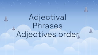Day 5_Adjectival Phrases Adjective order.pptx