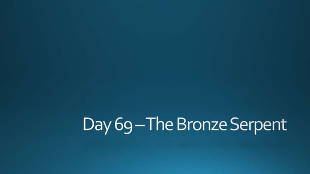 Bible in a Year Day 69 The Bronze Serpent.pptx