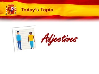 Day 7 - Basic Spanish - Adjectives_Addendum(Not Presented).pptx