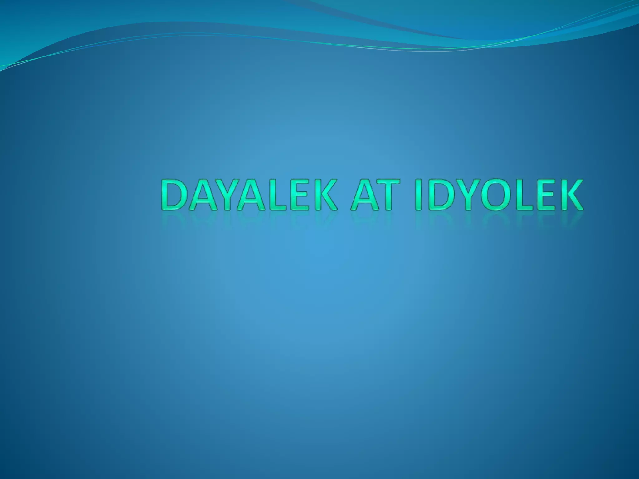 Dayalek at idyolek | PPTX