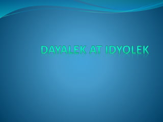 Dayalek at idyolek | PPTX