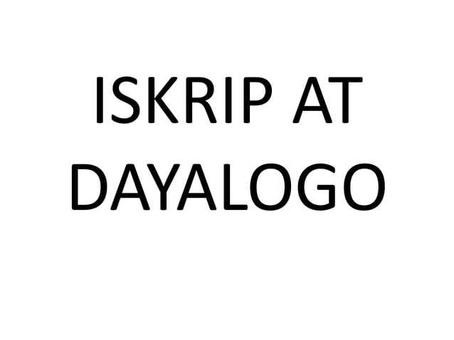 Dayalogo at Iskrip.pptx