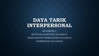DAYA TARIK INTERPERSONAL-KEL3.pptx