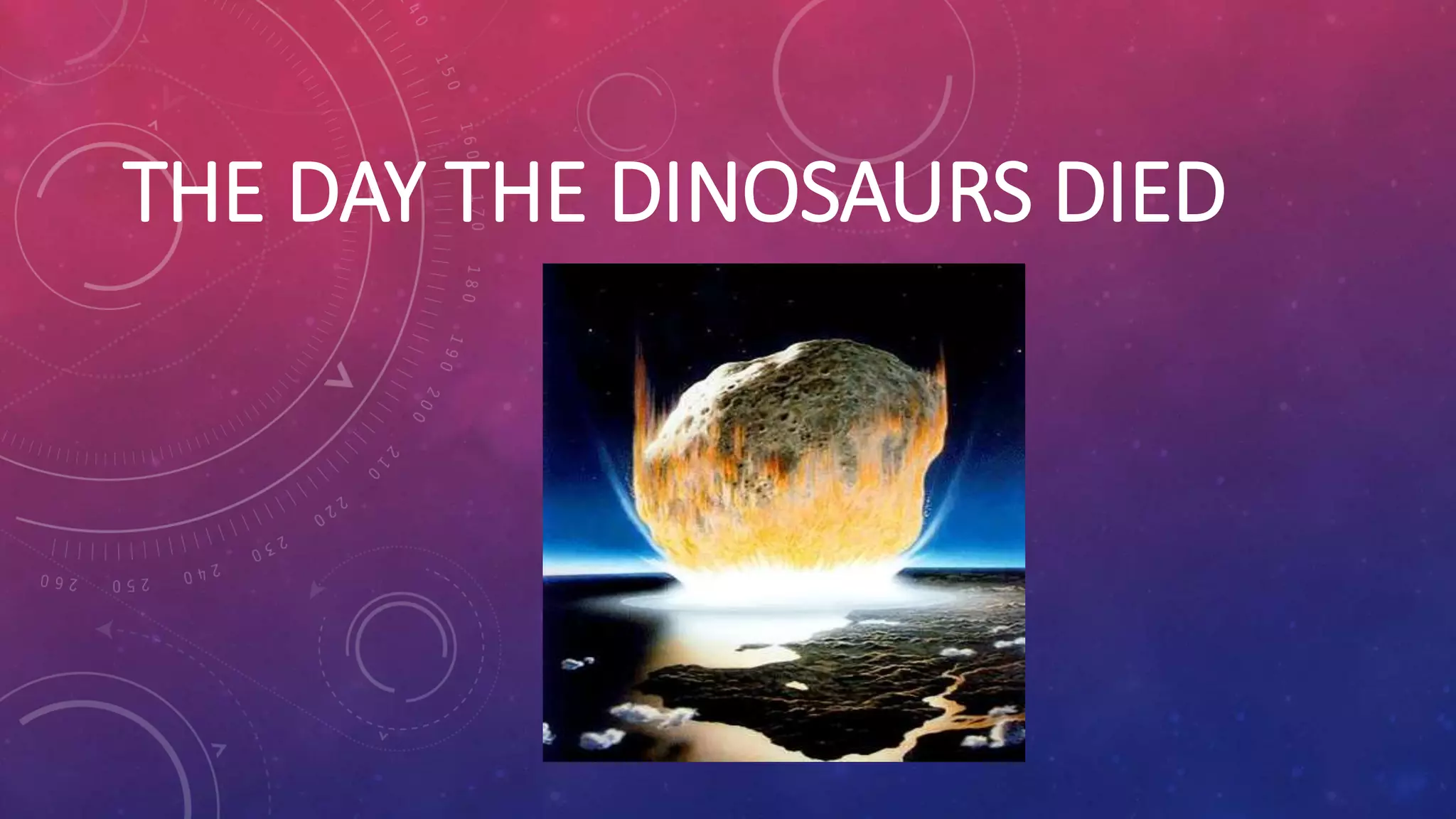 The Day the Dinosaurs Died | PPTX | Geology | Science