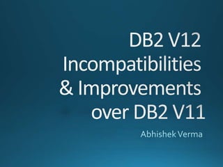 Db2 V12 incompatibilities_&_improvements_over_V11 | PPTX