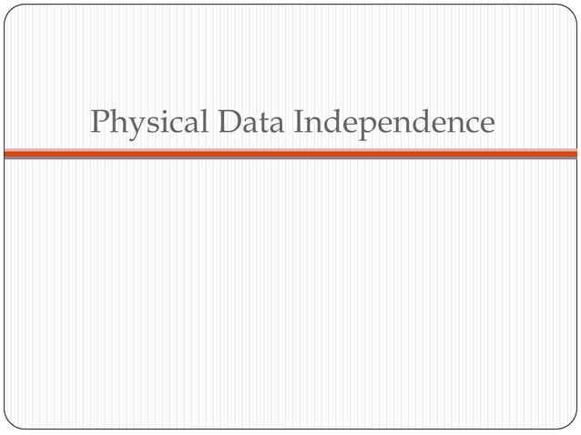 physical and logical data independence | PPT