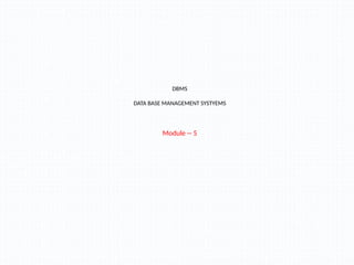 DBMS-Module - 5 updated1onestructure of database.pptx