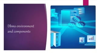 Dbms environment and components ppt.pptx