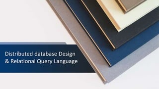 Distributed Database Design and Relational Query Language | PPT