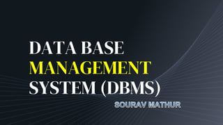 Data base management system(DBMS), sourav mathur | PPT