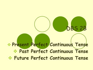 dbs_2b_5_perfect_continuous_tenses_1213672852423407_9.ppt