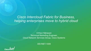 DEVNET-1009 Cisco Intercloud Fabric for Business (ICFB), Helping Enterprises Move to Hybrid ...
