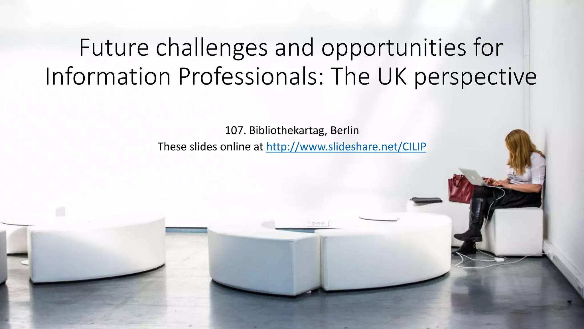 Future challenges and opportunities for the Information Profession | PPT