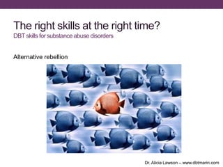 Dbt substance abuse presentation | PPTX