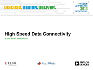 High Speed Data Connectivity: More Than Hardware (Design Conference 2013) | PPT