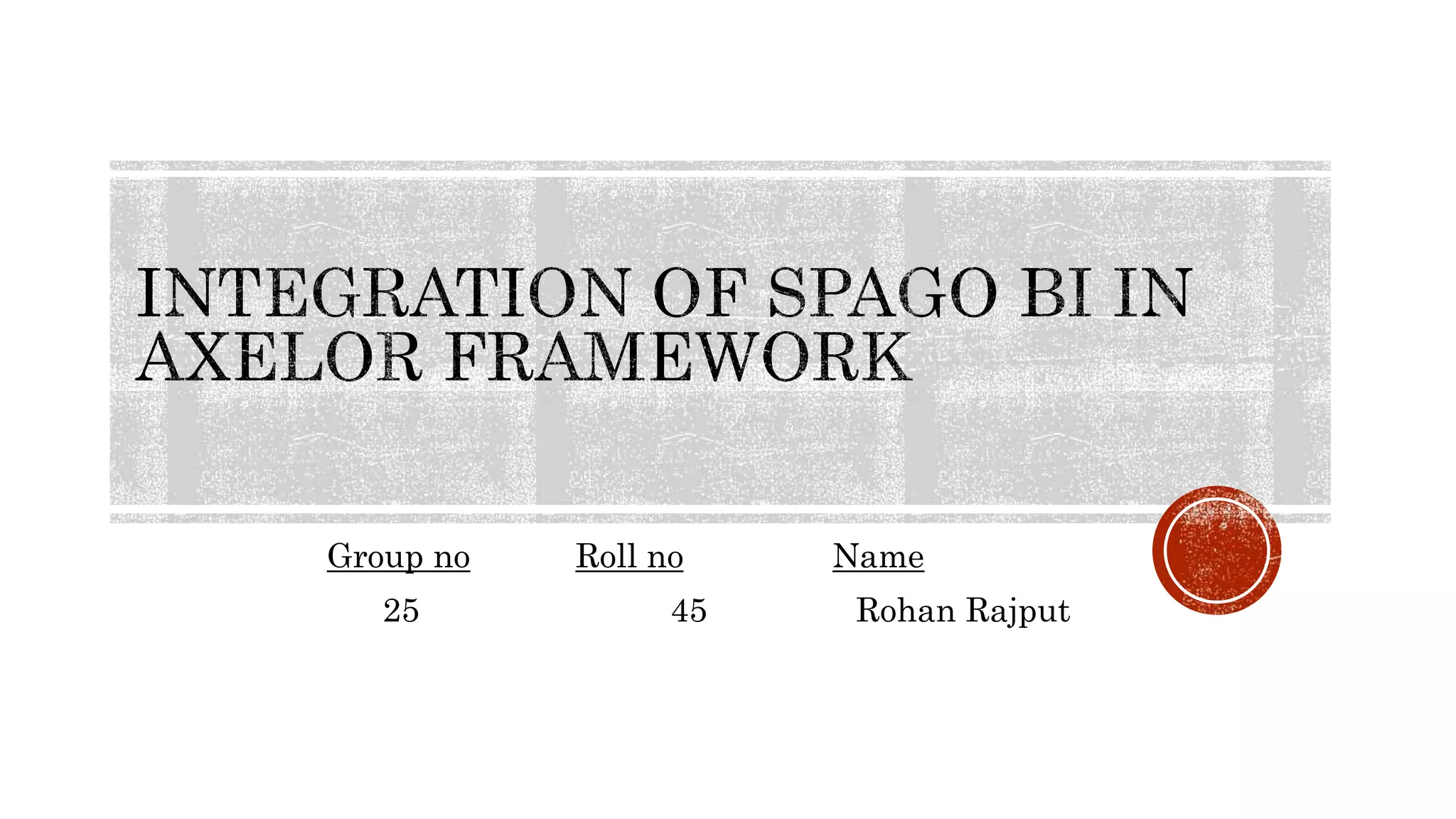 Integration of Spago BI in Axelor FrameWork | PPT