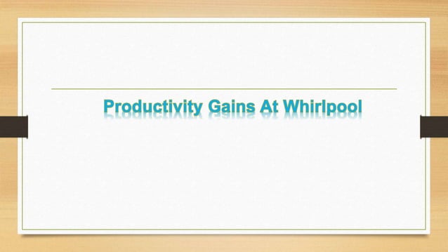 case study on Productivity Gains At Whirlpool | PPTX