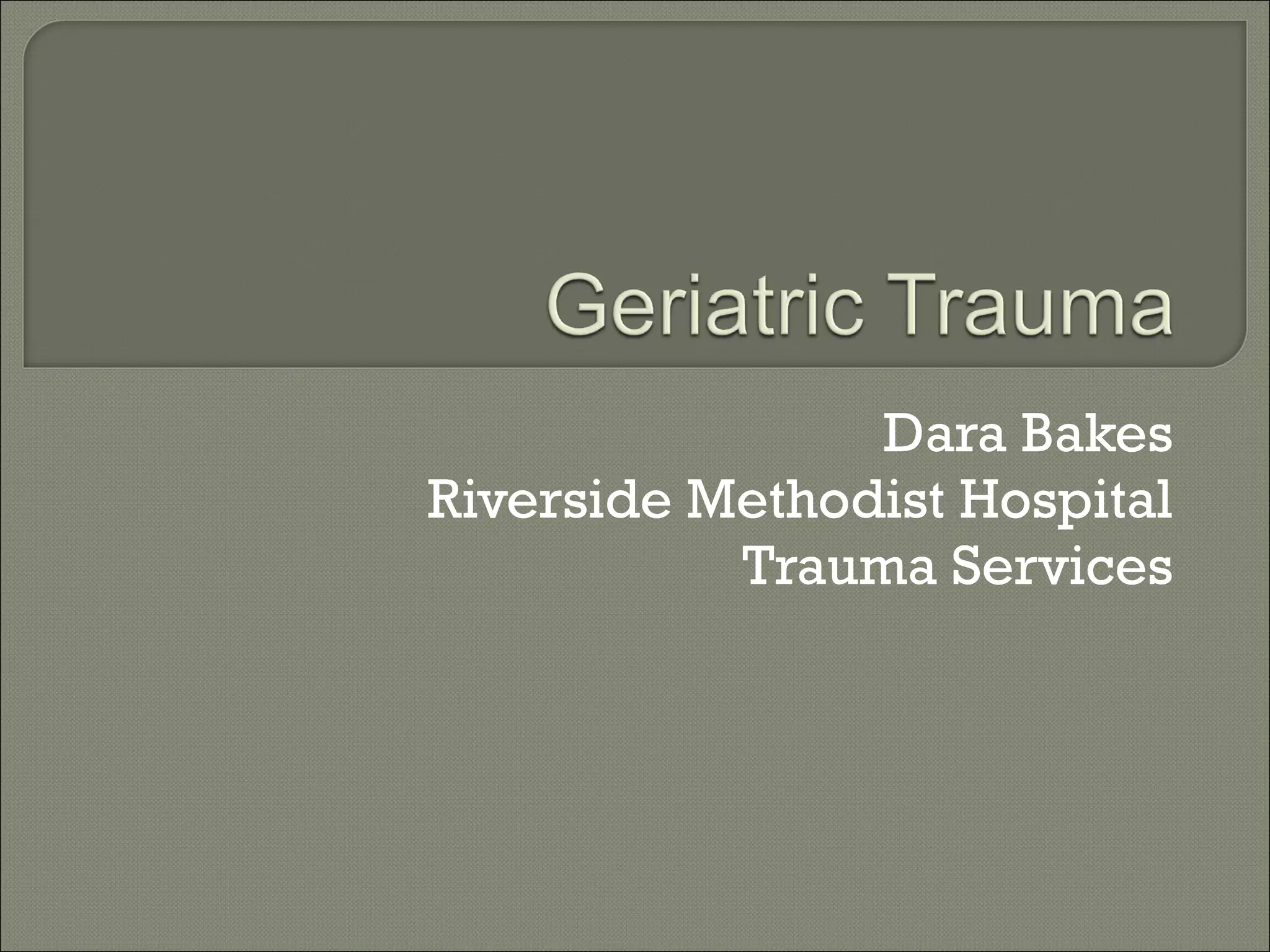Geriatric Trauma_January 2011 | PPT
