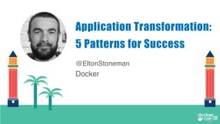 DCEU 18: 5 Patterns for Success in Application Transformation | PPT