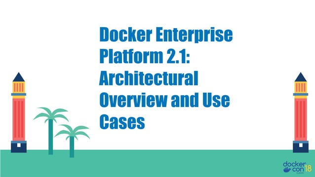 DCEU 18: Docker Enterprise Platform and Architecture | PPT