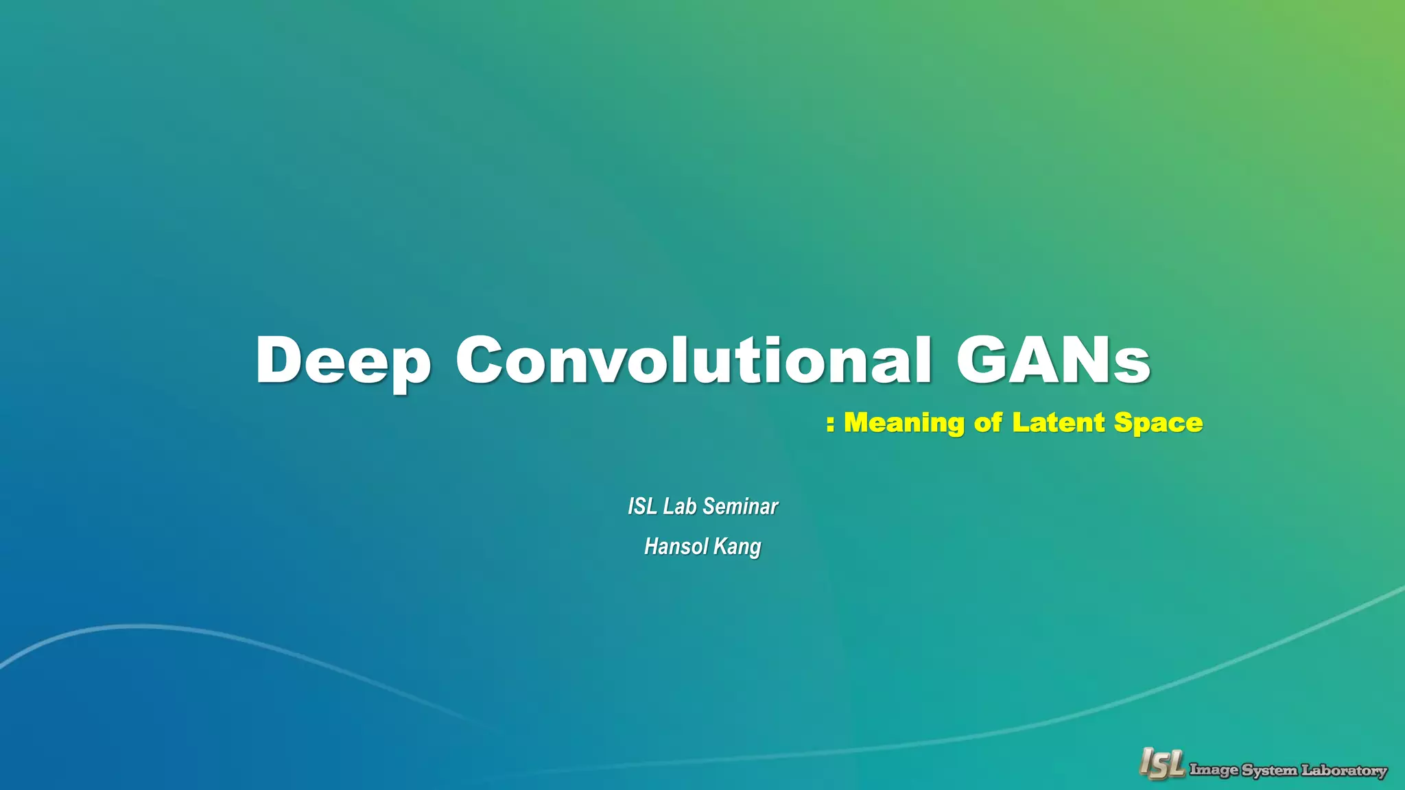 Deep Convolutional GANs - meaning of latent space | PPT