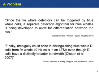 Classification of blue whale D calls and fin whale 40-Hz calls using ...
