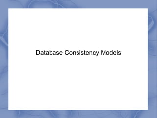 Database Consistency Models | PDF | Databases | Computer Software and Applications