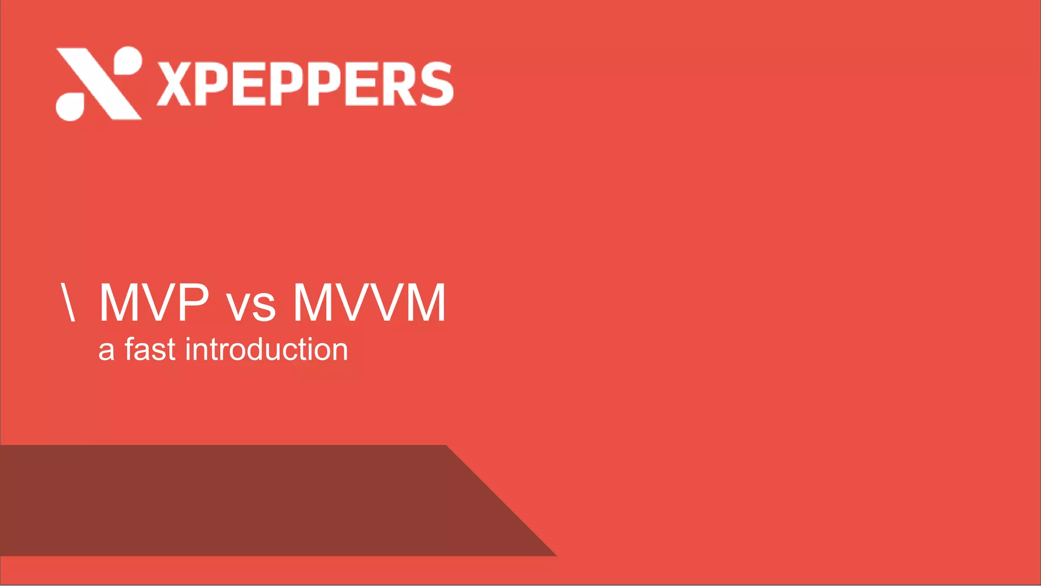 MVP vs MVVM : a fast introduction | PPTX