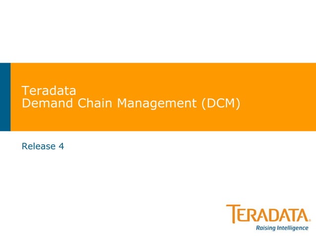 Teradata Demand Chain Management (DCM): Version 4 | PPT