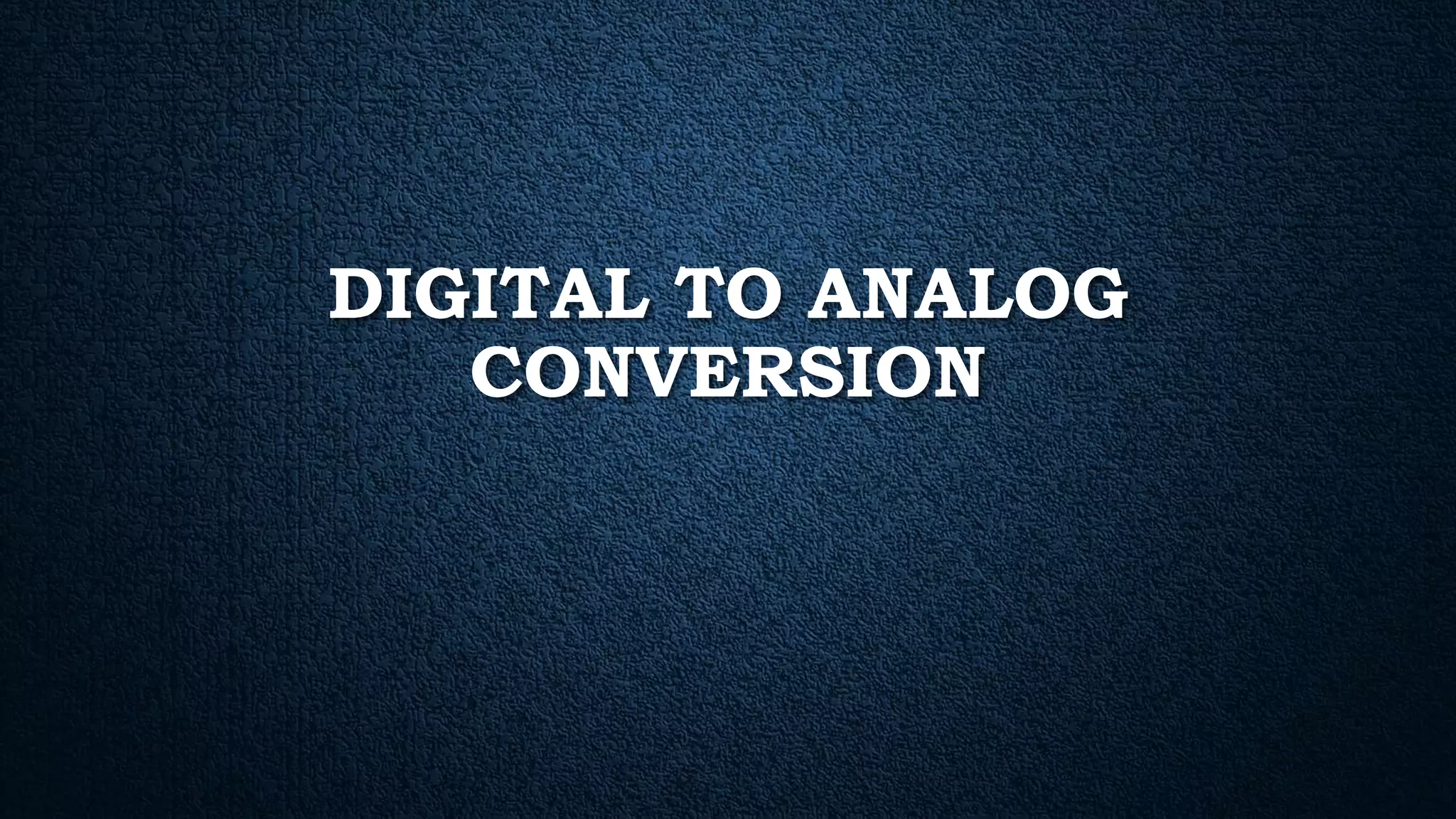 Digital to Analog conversion | PPTX