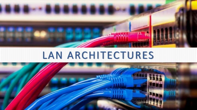 LAN ARCHITECTURE (LAN Network Design) | PPTX | Computer Networking | Computing