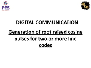Generation of root raised cosine pulses for two or more line codes ...