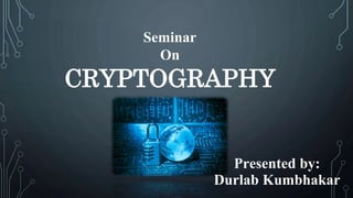 Cryptography by Durlab Kumbhakar | PPT