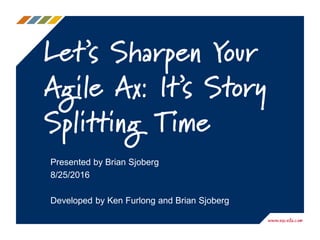Sharpen your Agile Axe by Brian Sjorber | PPT