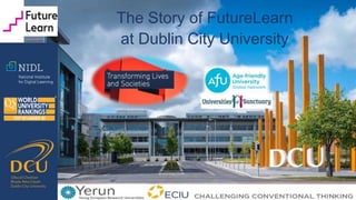 The Story of FutureLearn at Dublin City University | PPTX