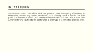 AUTONOMOUS MAZE SOLVING ROBOT | PPTX