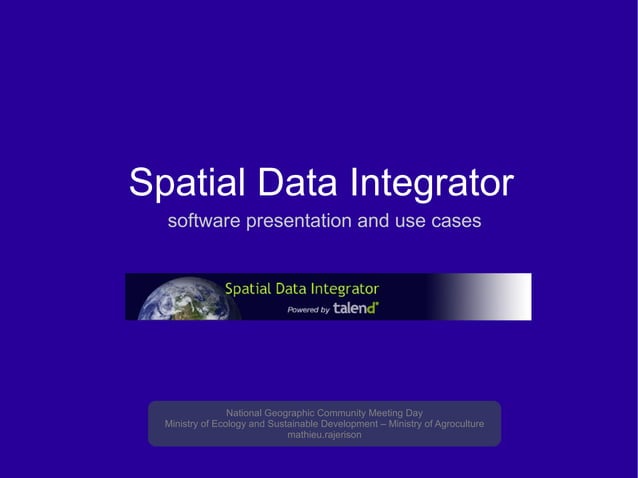Spatial Data Integrator - Software Presentation and Use Cases | PPT