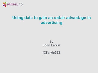 Using data to gain an unfair advantage in advertising | PPT