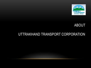 Uttarakhand Transport Corporation Haridwar presentation | PPTX